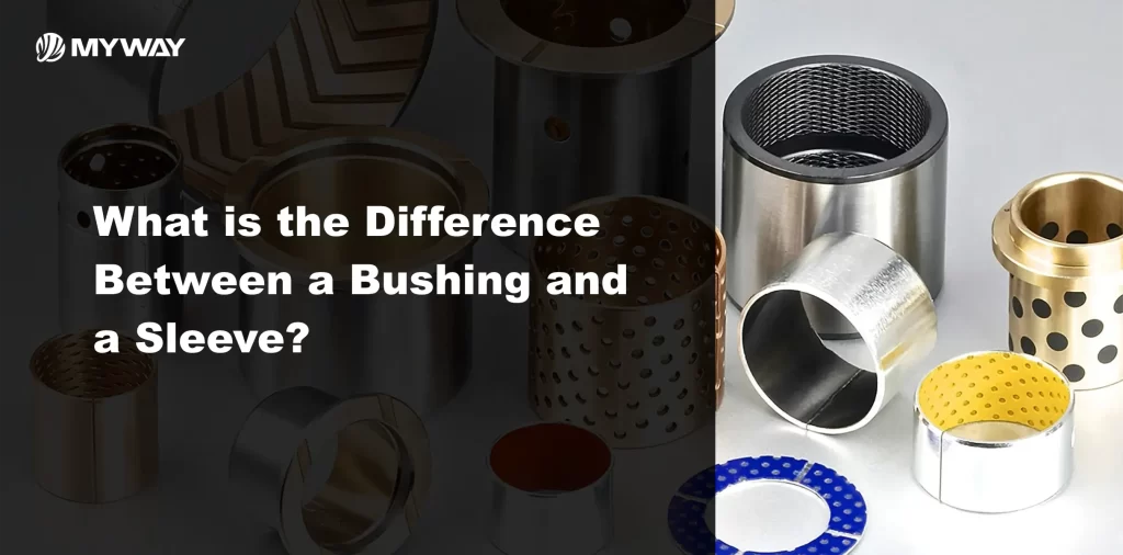What is the difference between a bushing and a sleeve? - MYWAY Bushing