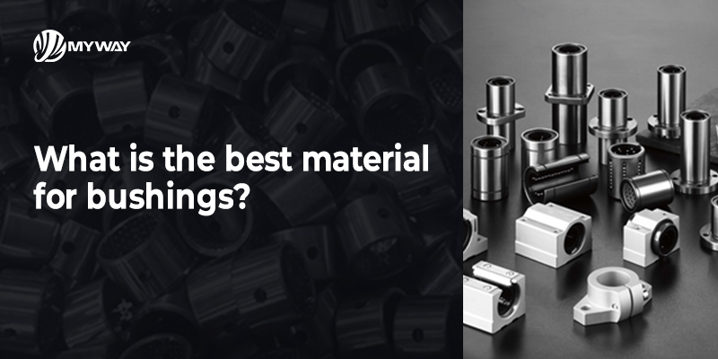 What Is the Best Material for Bushings? A Buyer’s Guide - MYWAY Bushing